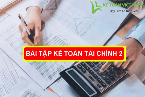 Bài Tập Kế Toán Tài Chính 2 Tổng Hợp Kế Toán Việt Hưng